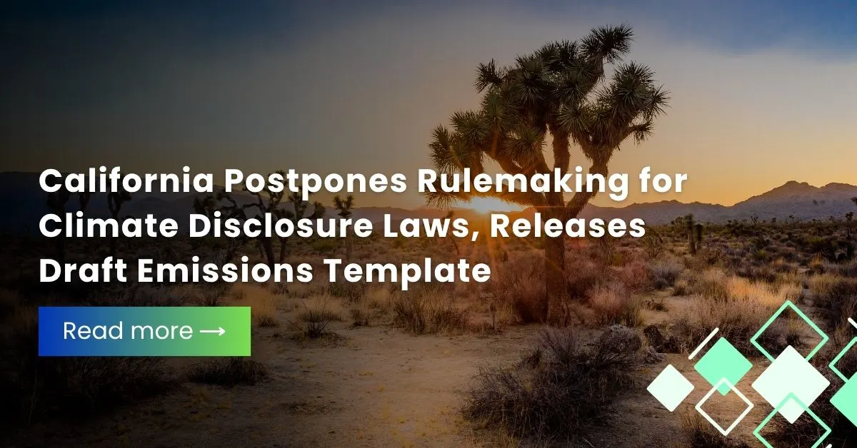 California Postpones Rulemaking for Climate Disclosure Laws, Releases ...