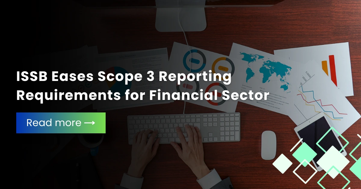 ISSB Eases Scope 3 Reporting for Financial Sector